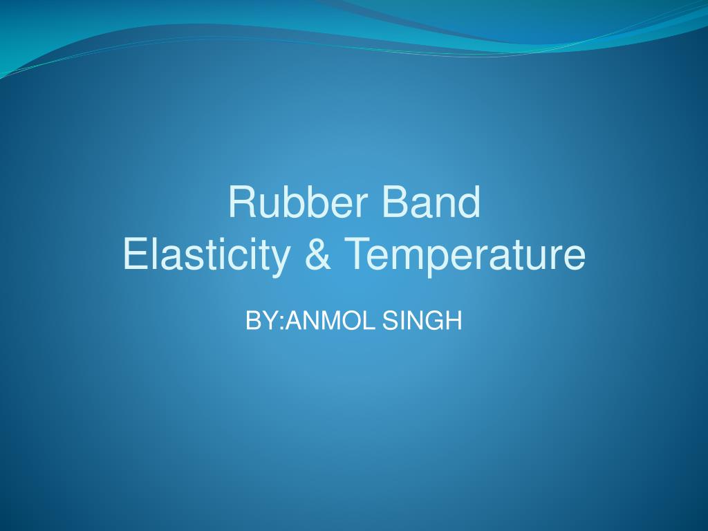 PPT - Rubber Band Elasticity & Temperature PowerPoint Presentation - ID ...