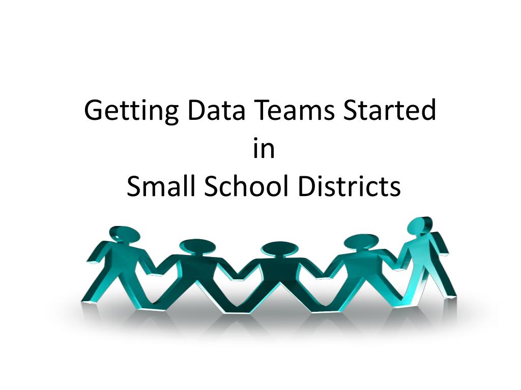 PPT - Getting Data Teams Started in Small School Districts PowerPoint ...