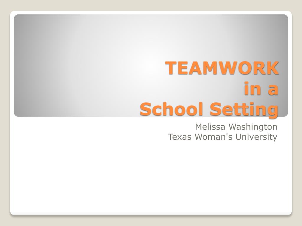 PPT - TEAMWORK in a School Setting PowerPoint Presentation, free ...