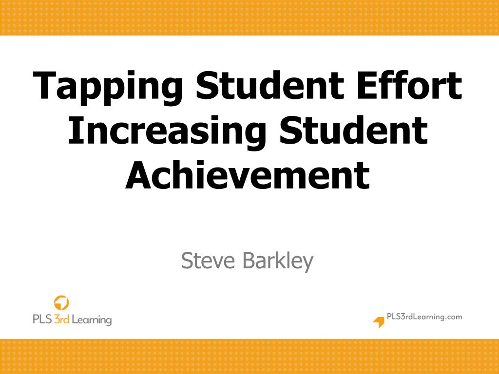 PPT - Tapping Student Effort Increasing Student Achievement PowerPoint ...