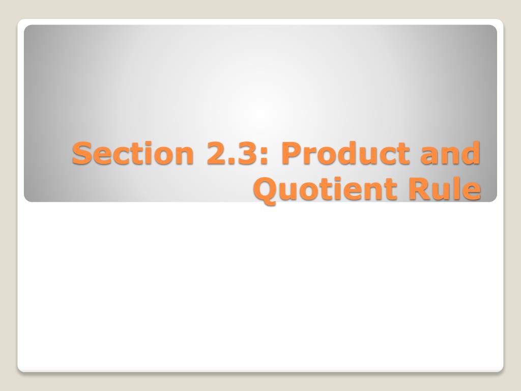 PPT - Section 2.3: Product and Quotient Rule PowerPoint Presentation ...