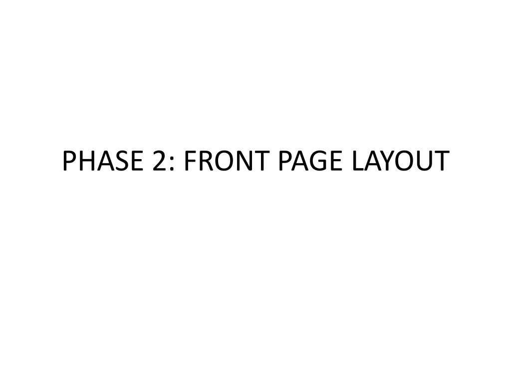PPT - PHASE 2: FRONT PAGE LAYOUT PowerPoint Presentation, free download ...