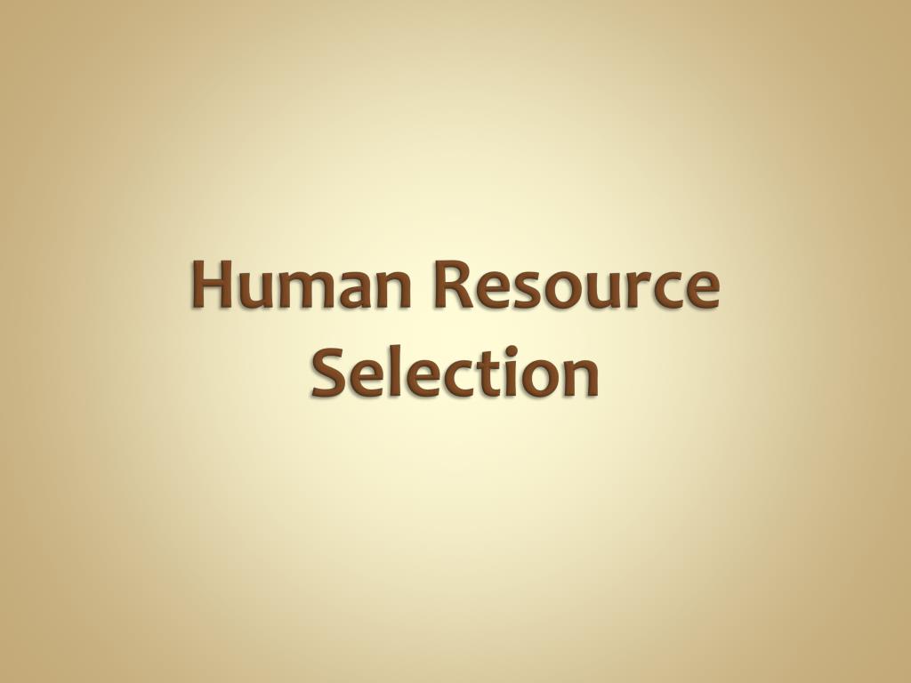 PPT - Human Resource Selection PowerPoint Presentation, free download ...