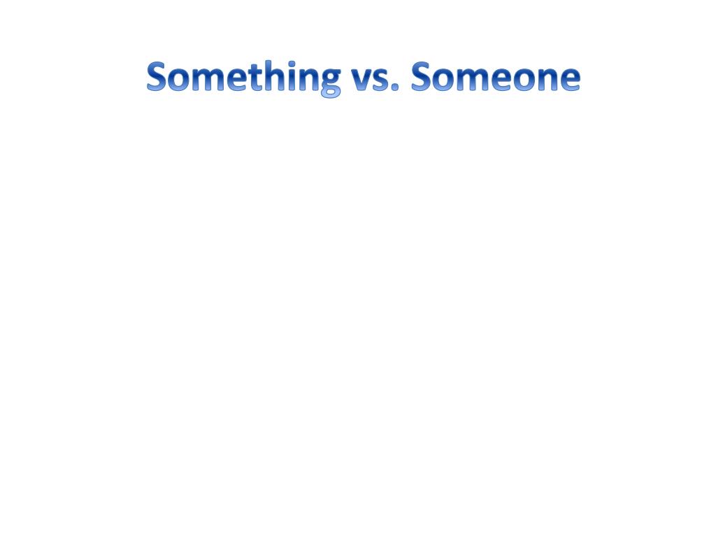 PPT - Something vs. Someone PowerPoint Presentation, free download - ID ...