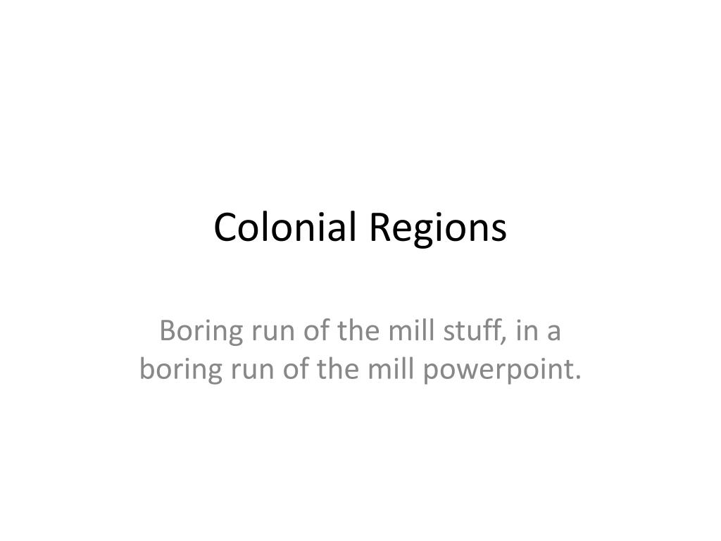 PPT - Overview of Colonial Regions: Distinct Characteristics and ...