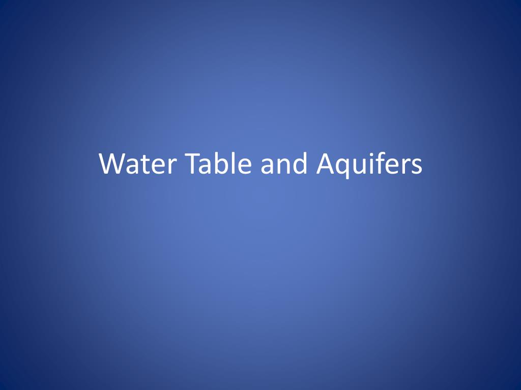 PPT - Water Table and Aquifers PowerPoint Presentation, free download ...