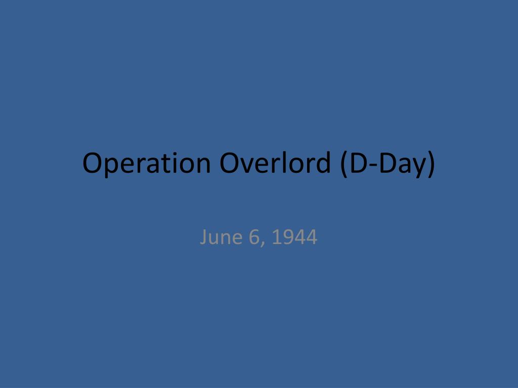 PPT - D-Day: Operation Overlord – The Allied Invasion of Normandy on ...