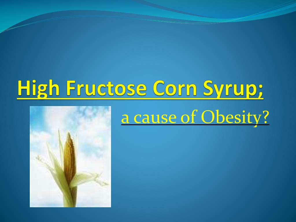 PPT - High Fructose Corn Syrup; PowerPoint Presentation, free download ...