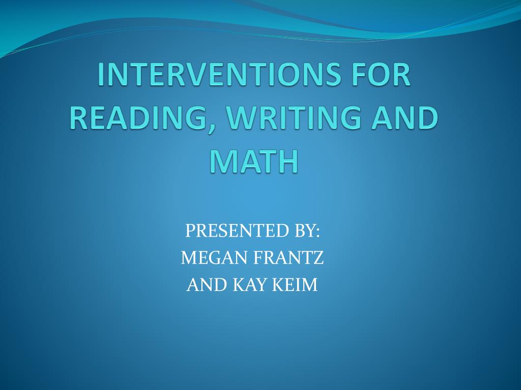 PPT - INTERVENTIONS FOR READING, WRITING AND MATH PowerPoint ...
