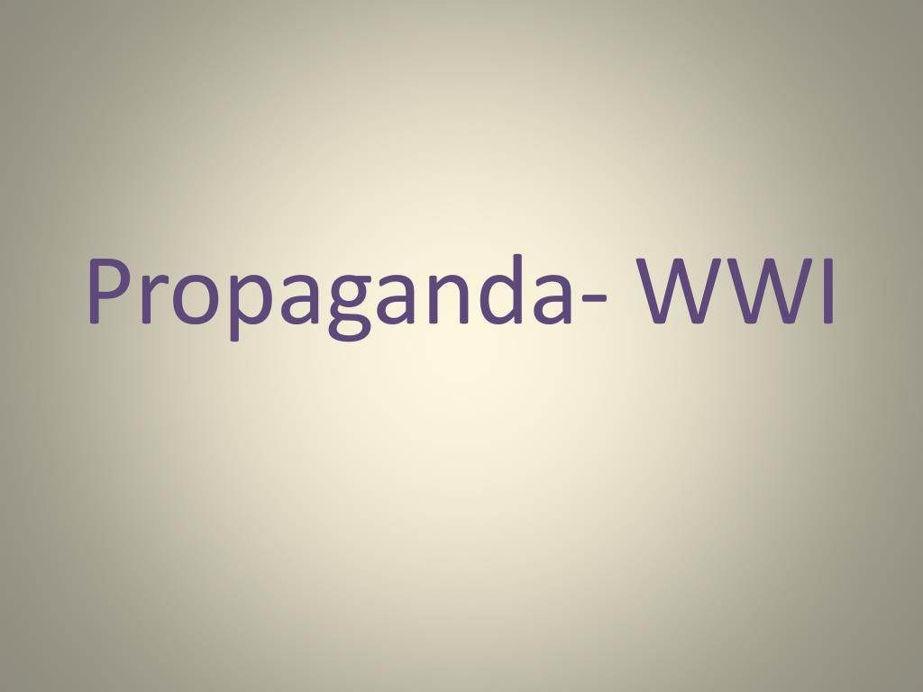 PPT - Propaganda- WWI PowerPoint Presentation, free download - ID:2505940
