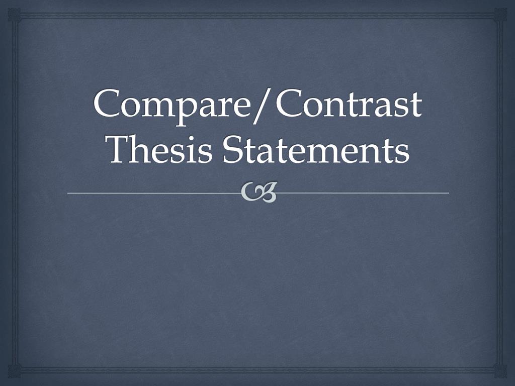 PPT - Compare/Contrast Thesis Statements PowerPoint Presentation, free ...
