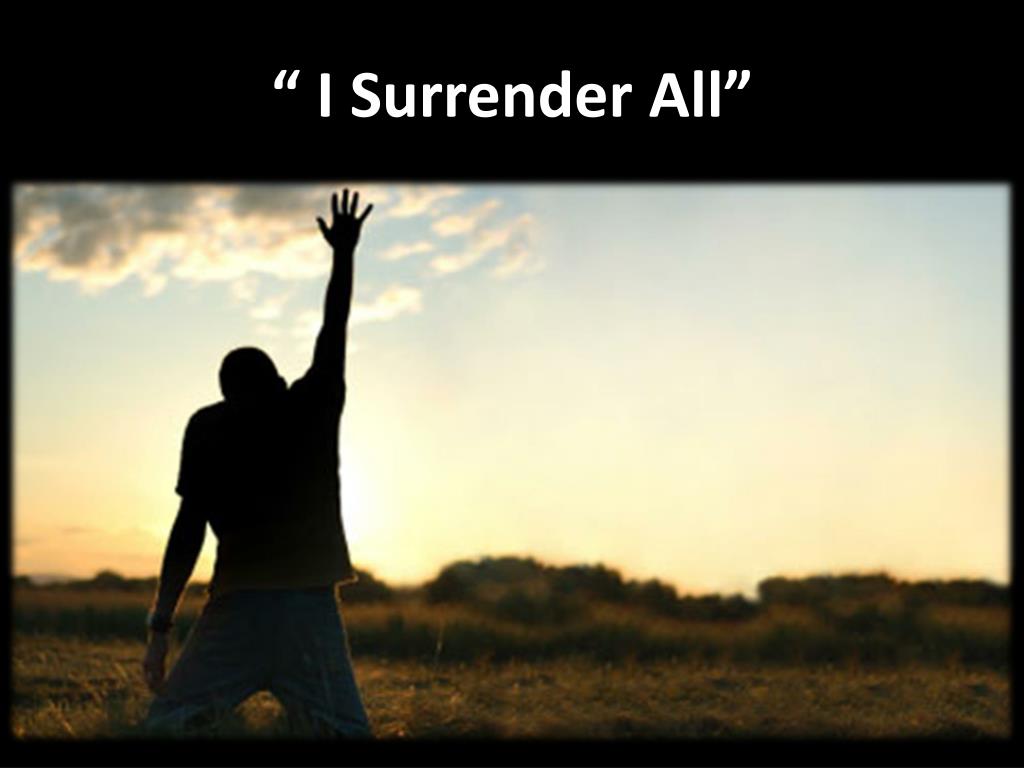 PPT - “ I Surrender All” PowerPoint Presentation, free download - ID ...
