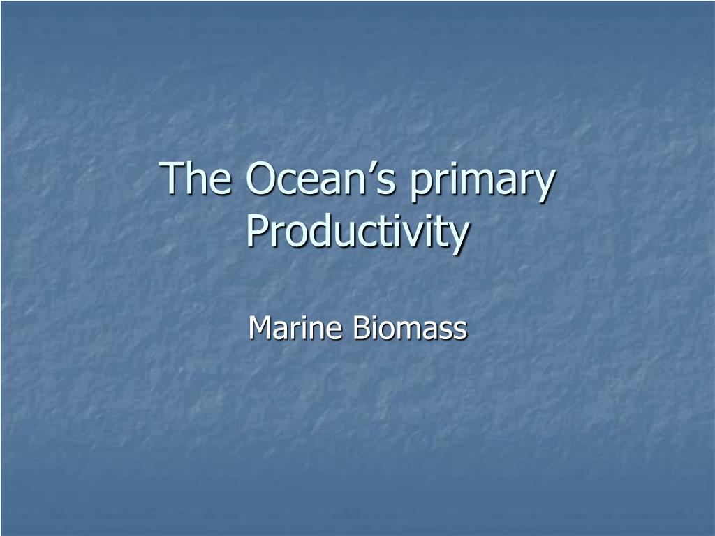 PPT - The Ocean’s primary Productivity PowerPoint Presentation, free ...