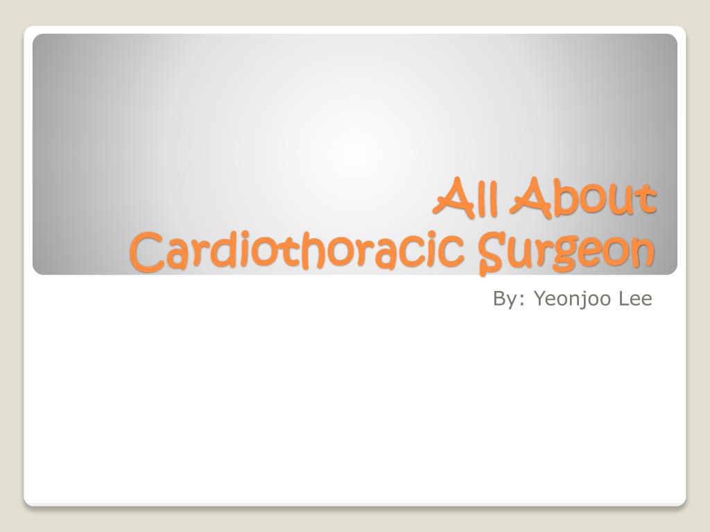 PPT - All About Cardiothoracic Surgeon PowerPoint Presentation, free ...