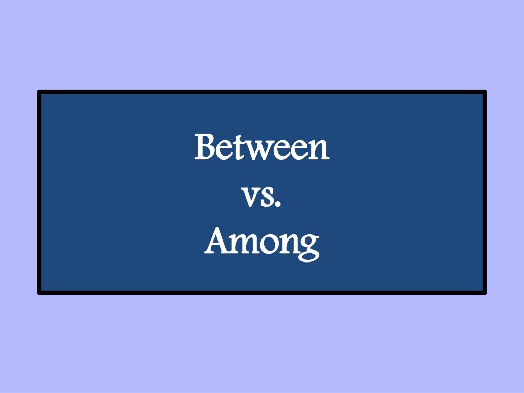 PPT - Between vs. Among PowerPoint Presentation, free download - ID:2508636
