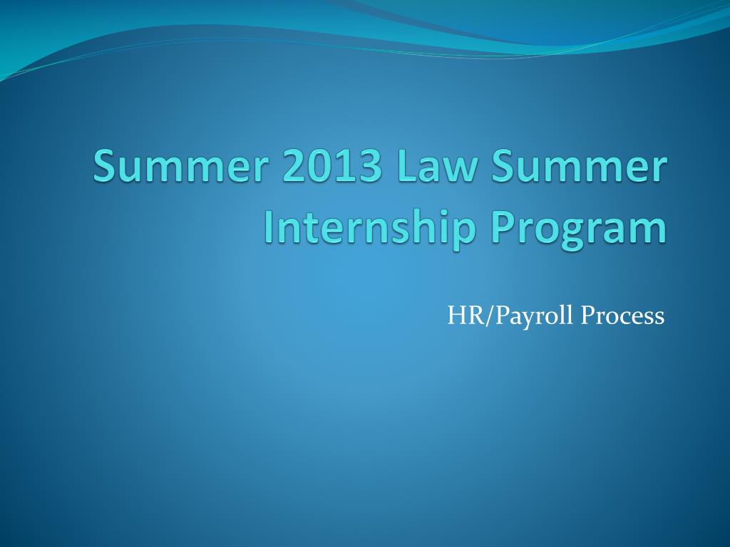 PPT - Summer 2013 Law Summer Internship Program PowerPoint Presentation ...