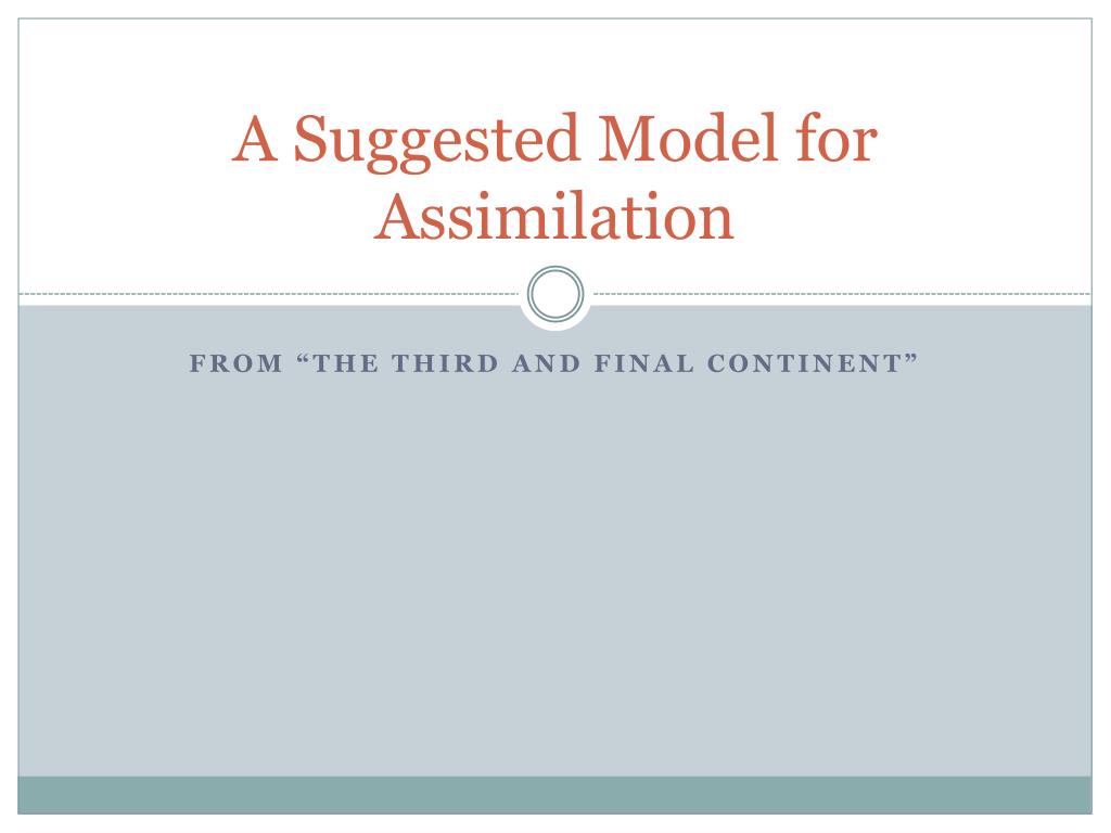 PPT - Assimilation Model: Lessons from The Third and Final Continent ...
