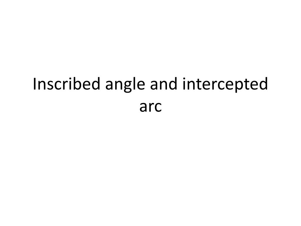 PPT - Inscribed angle and intercepted arc PowerPoint Presentation, free ...