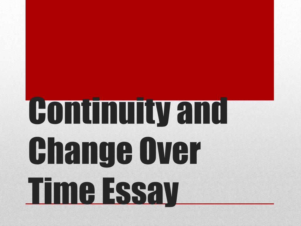PPT - Continuity and Change Over Time Essay PowerPoint Presentation ...