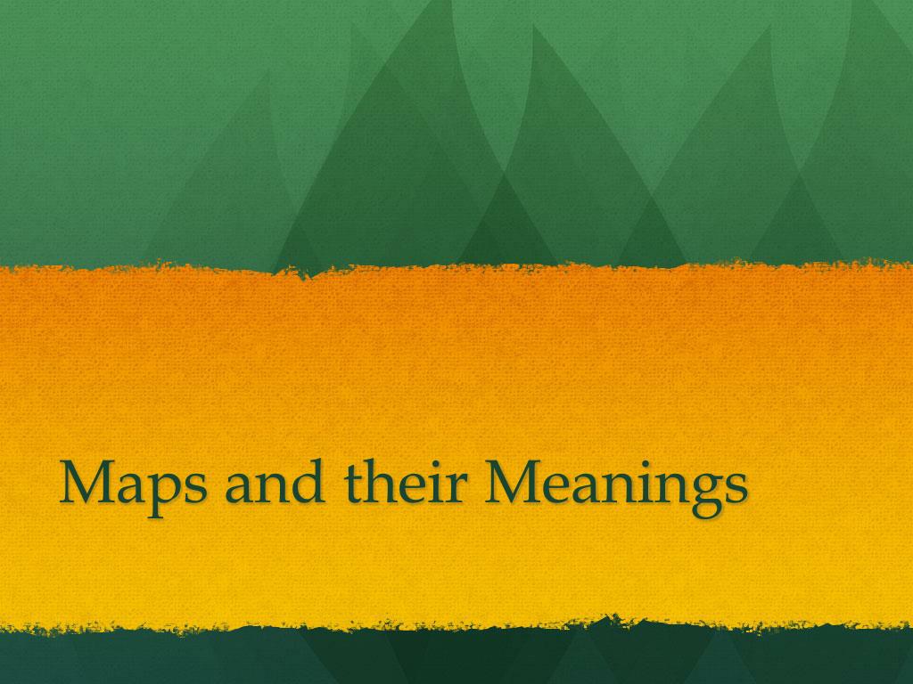 PPT - Maps and their Meanings PowerPoint Presentation, free download ...