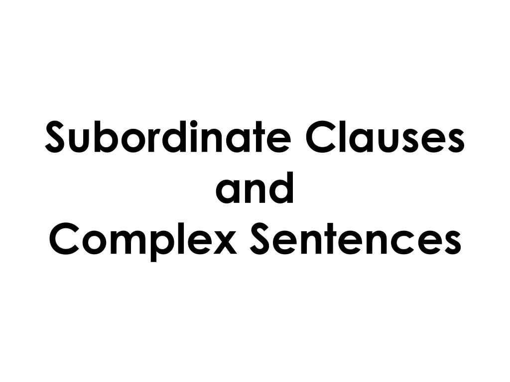 PPT - Subordinate Clauses and Complex Sentences PowerPoint Presentation ...