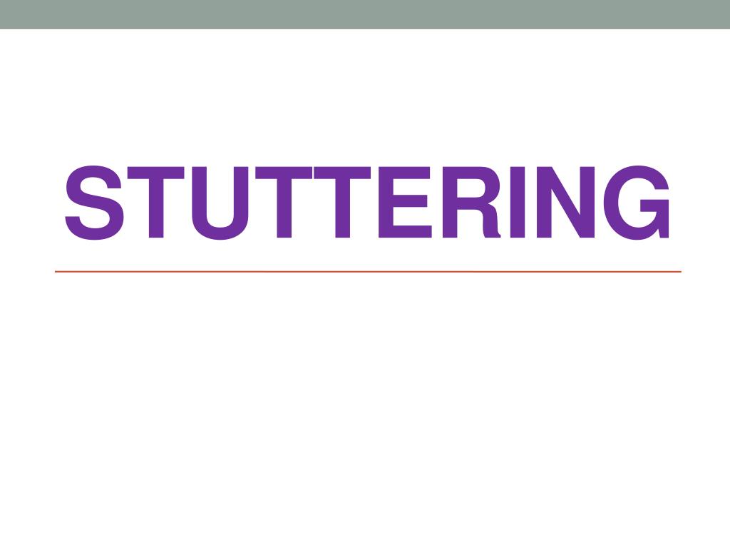 PPT - STUTTERING PowerPoint Presentation, free download - ID:2512530