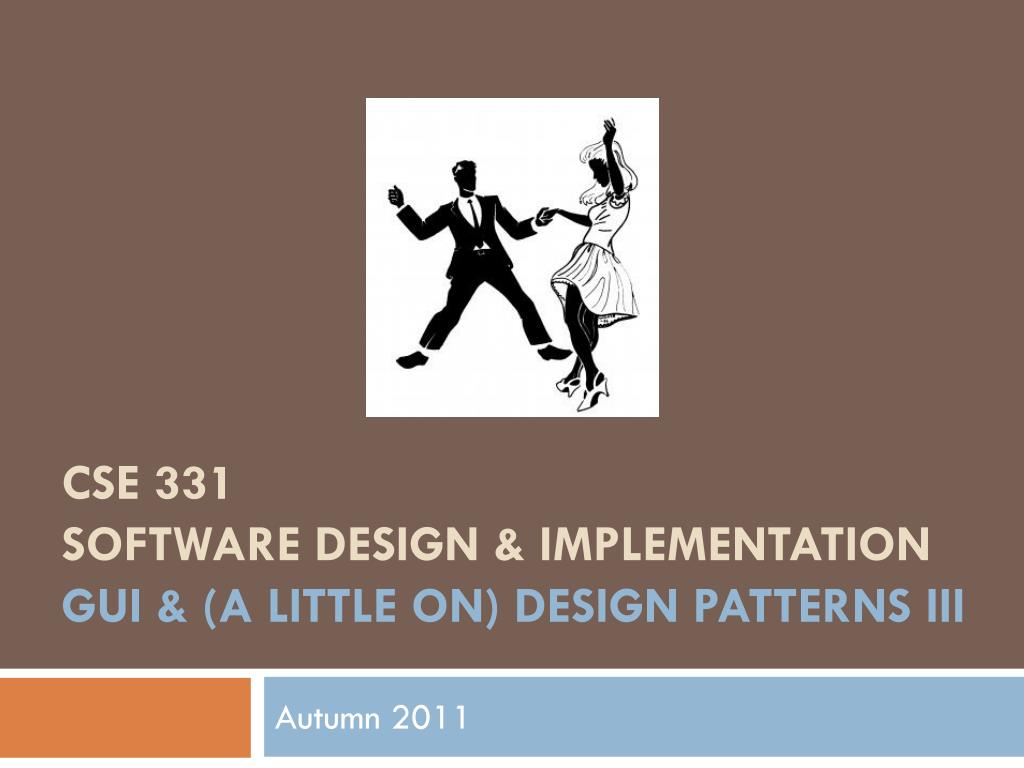 PPT - CSE 331 Software Design & Implementation GUI & (a little on) design patterns iII ...