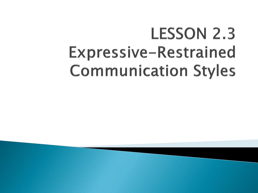 PPT - LESSON 2.3 Expressive-Restrained Communication Styles PowerPoint ...