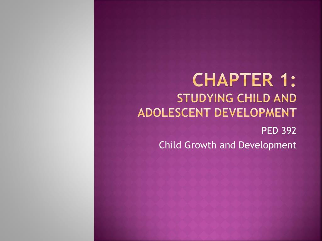 PPT - Chapter 1: Studying Child and Adolescent Development PowerPoint ...