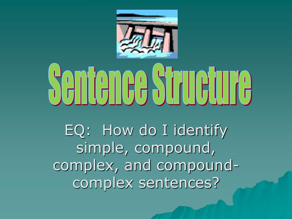 PPT - EQ: How do I identify simple, compound, complex, and compound ...