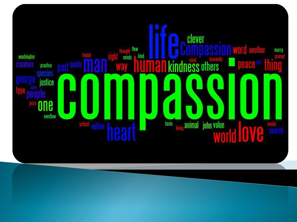 PPT - What is compassion? Compassion is the desire to ease others ...