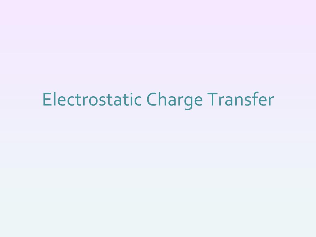 PPT - Electrostatic Charge Transfer PowerPoint Presentation, free ...