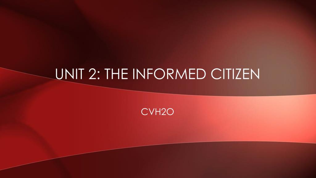 PPT - Unit 2: The Informed Citizen PowerPoint Presentation, free ...