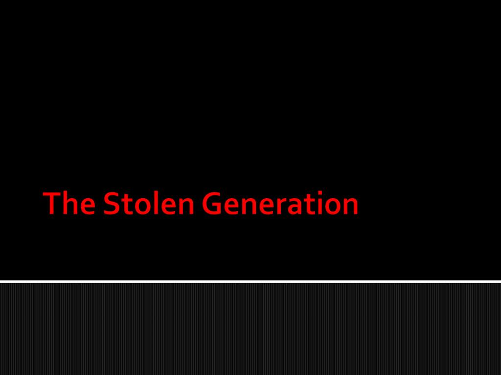 PPT - The Stolen Generation PowerPoint Presentation, free download - ID:2515874