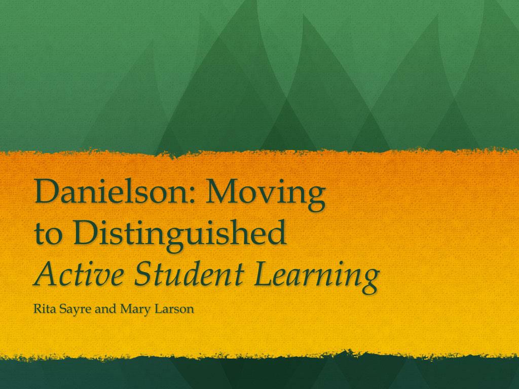 PPT - Danielson: Moving to Distinguished Active Student Learning ...