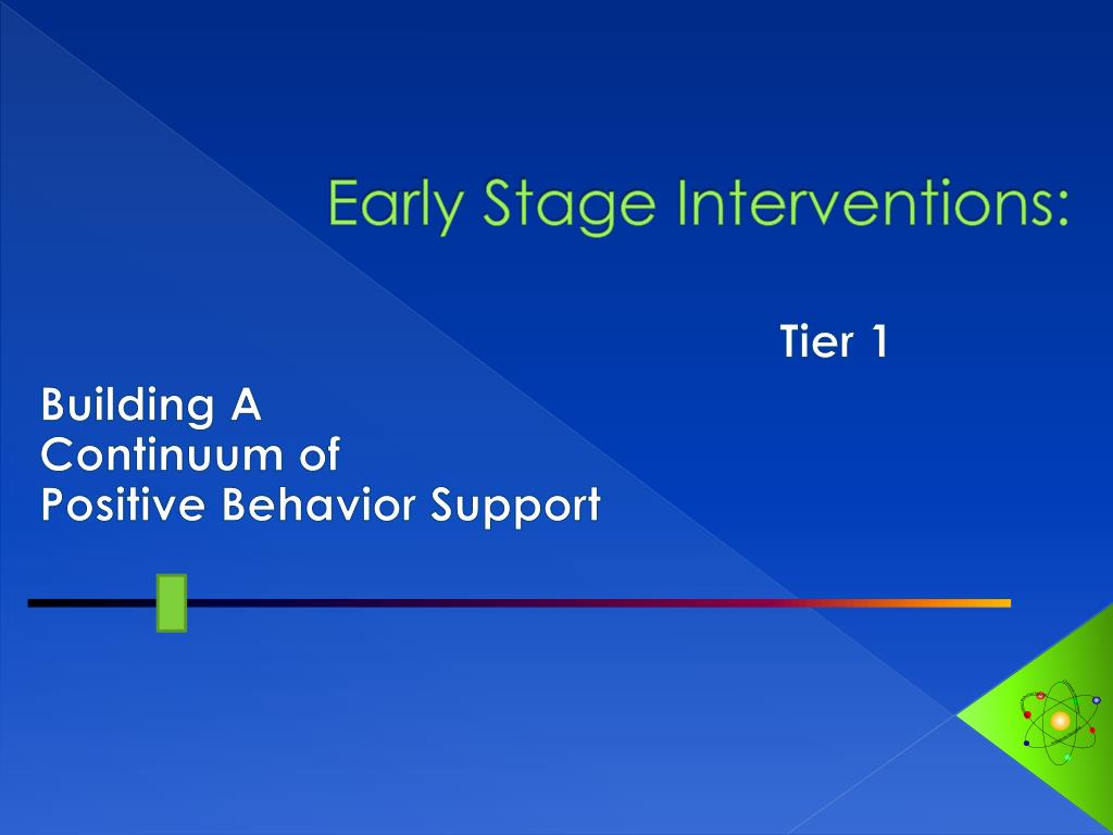 PPT - Early Stage Interventions: Building a Continuum of Positive ...