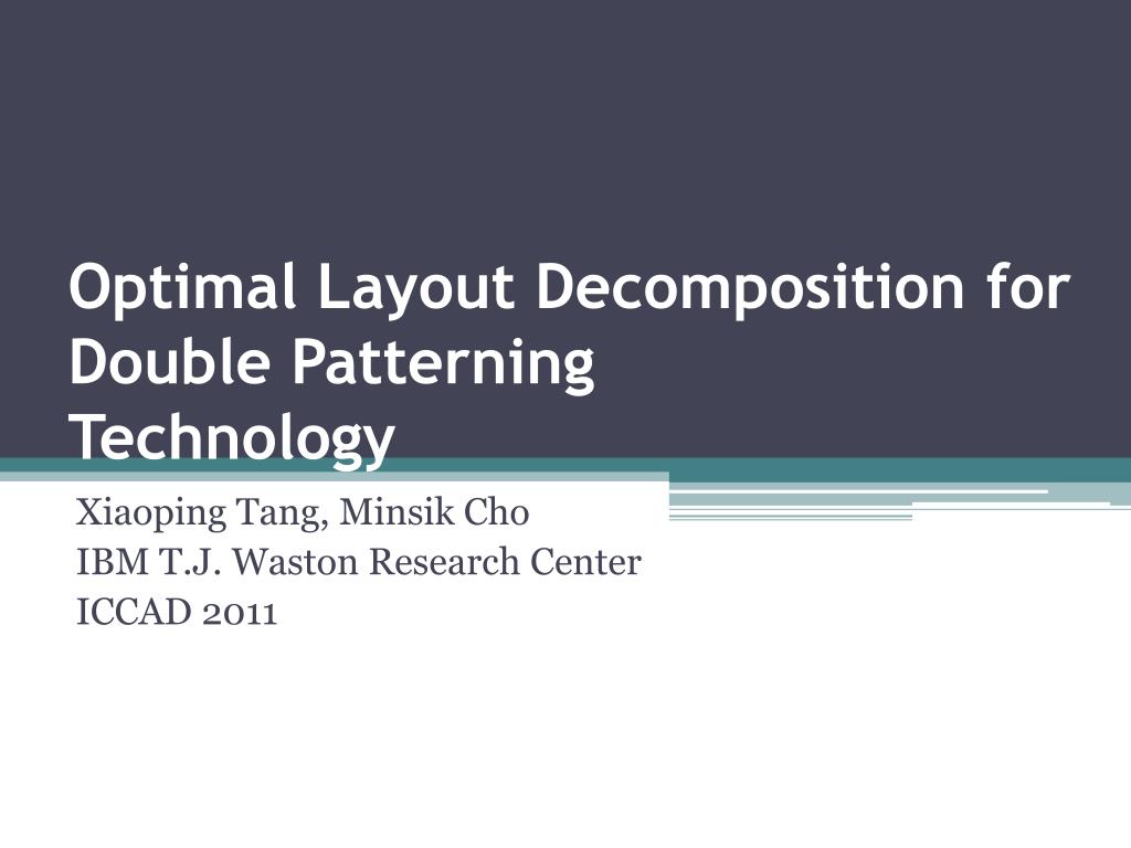 PPT - Optimal Layout Decomposition for Double Patterning Technology ...
