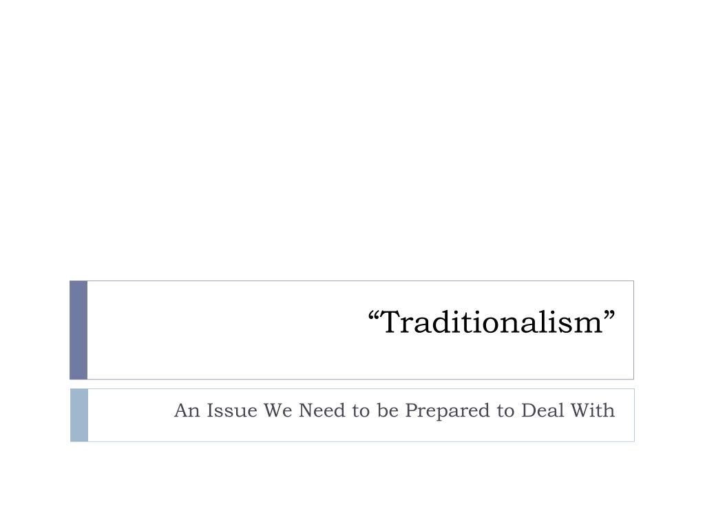 PPT - “Traditionalism” PowerPoint Presentation, free download - ID:2517008