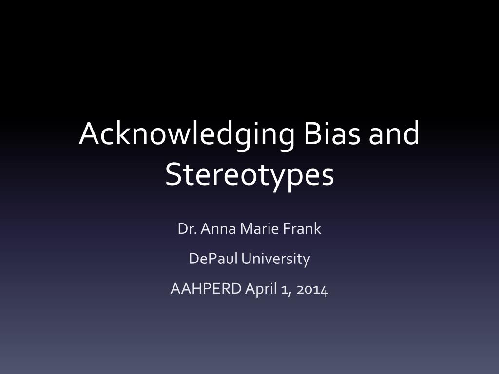 PPT - Acknowledging Bias and Stereotypes PowerPoint Presentation, free ...