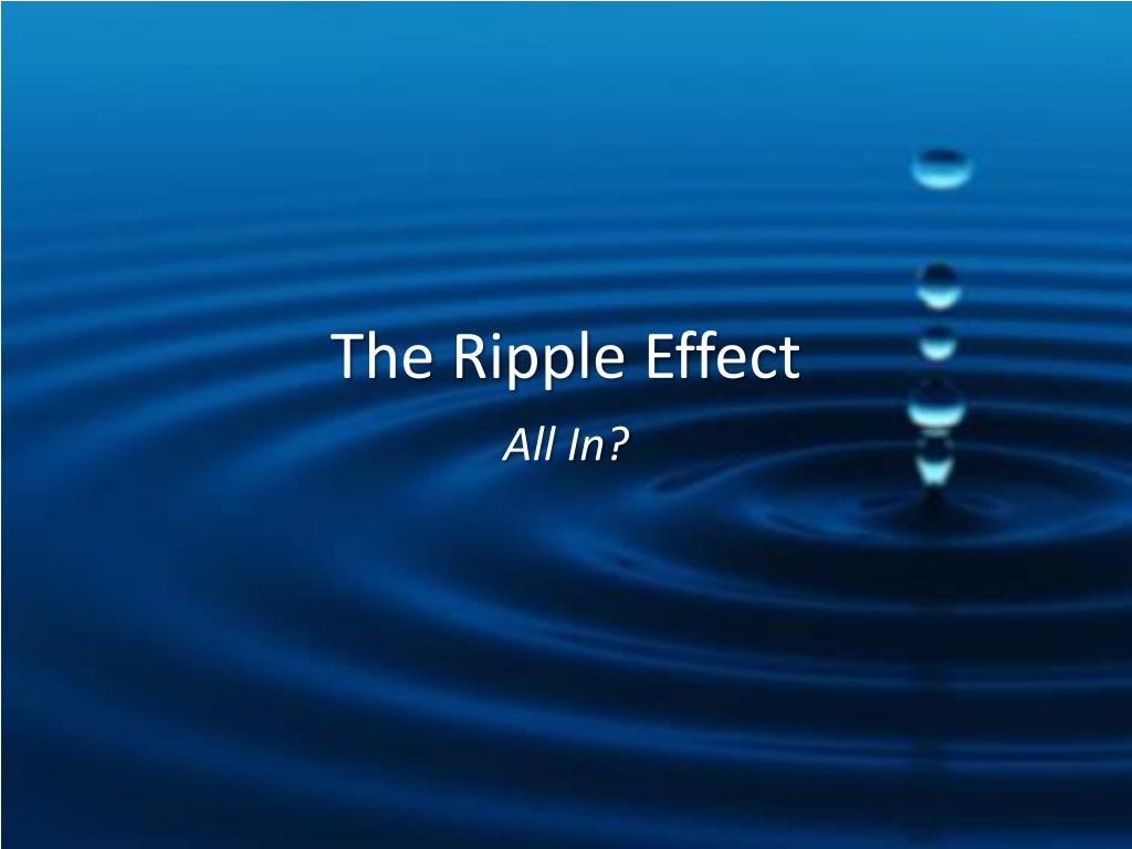 PPT - The Ripple Effect PowerPoint Presentation, free download - ID:2517347
