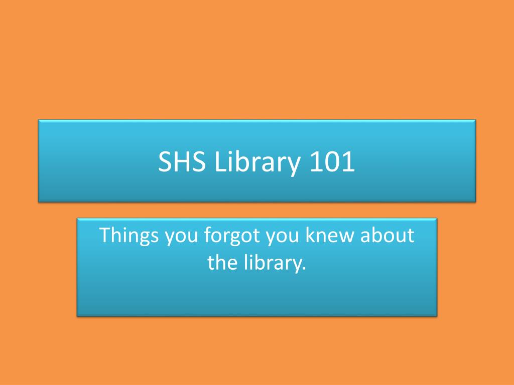 PPT - SHS Library 101 PowerPoint Presentation, free download - ID:2518090