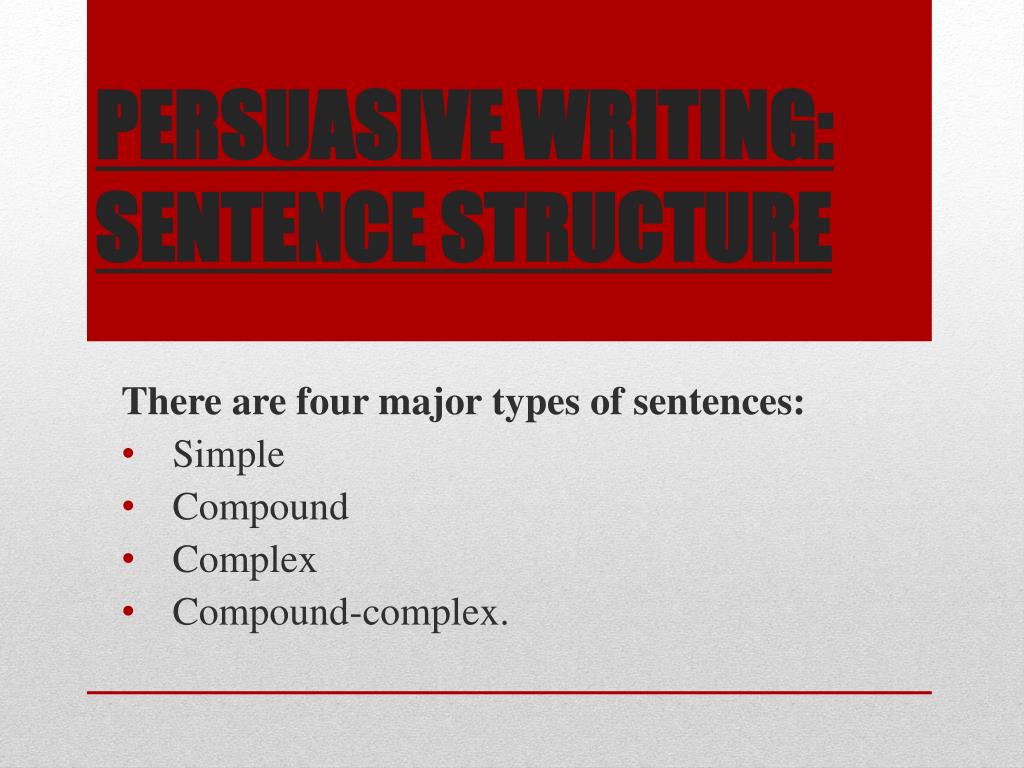 PPT - PERSUASIVE WRITING: SENTENCE STRUCTURE PowerPoint Presentation ...
