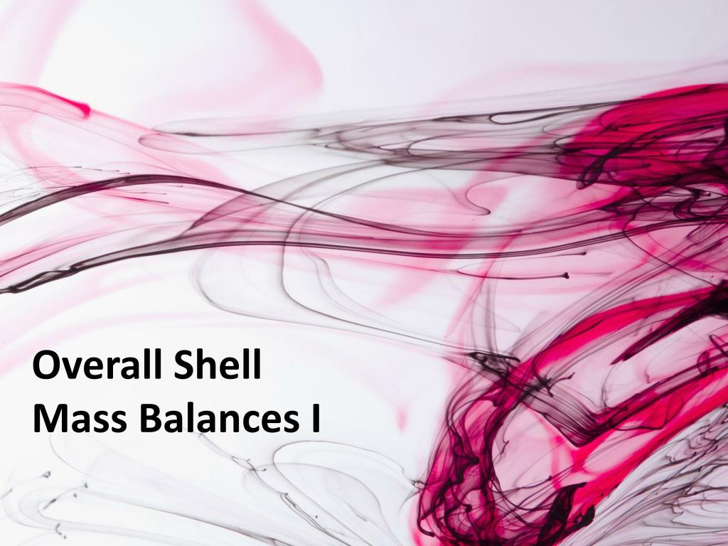 PPT - Overall Shell Mass Balances I PowerPoint Presentation, free ...
