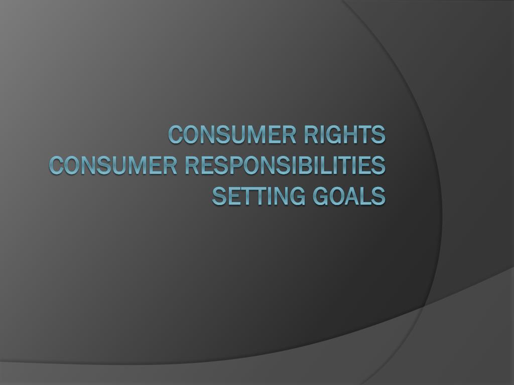 PPT - Consumer Rights Consumer Responsibilities Setting Goals ...