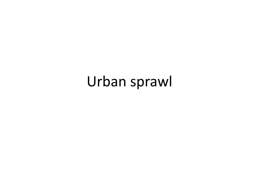 PPT - Urban sprawl PowerPoint Presentation, free download - ID:2522446