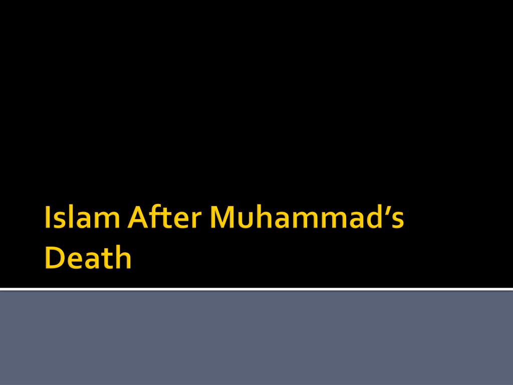 PPT - Islam After Muhammad’s Death PowerPoint Presentation, free ...