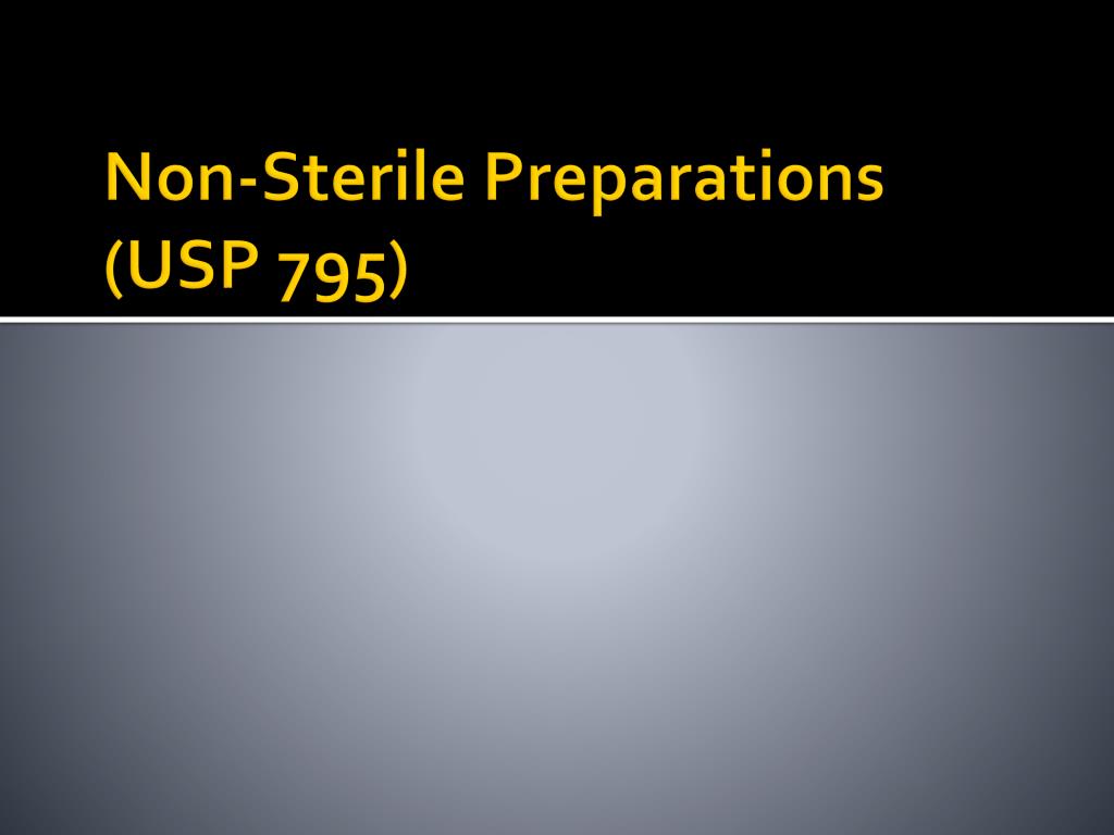 PPT - Non-Sterile Preparations ( USP 795) PowerPoint Presentation, free ...