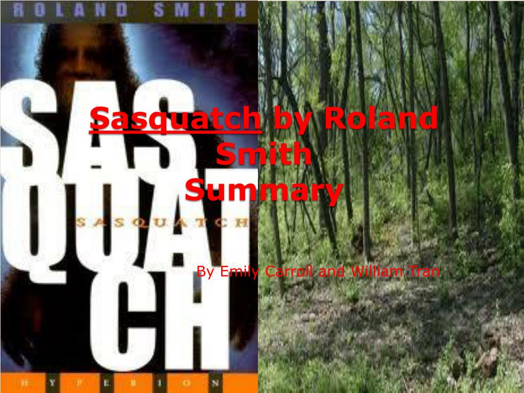 PPT - Sasquatch by Roland Smith Summary PowerPoint Presentation, free ...