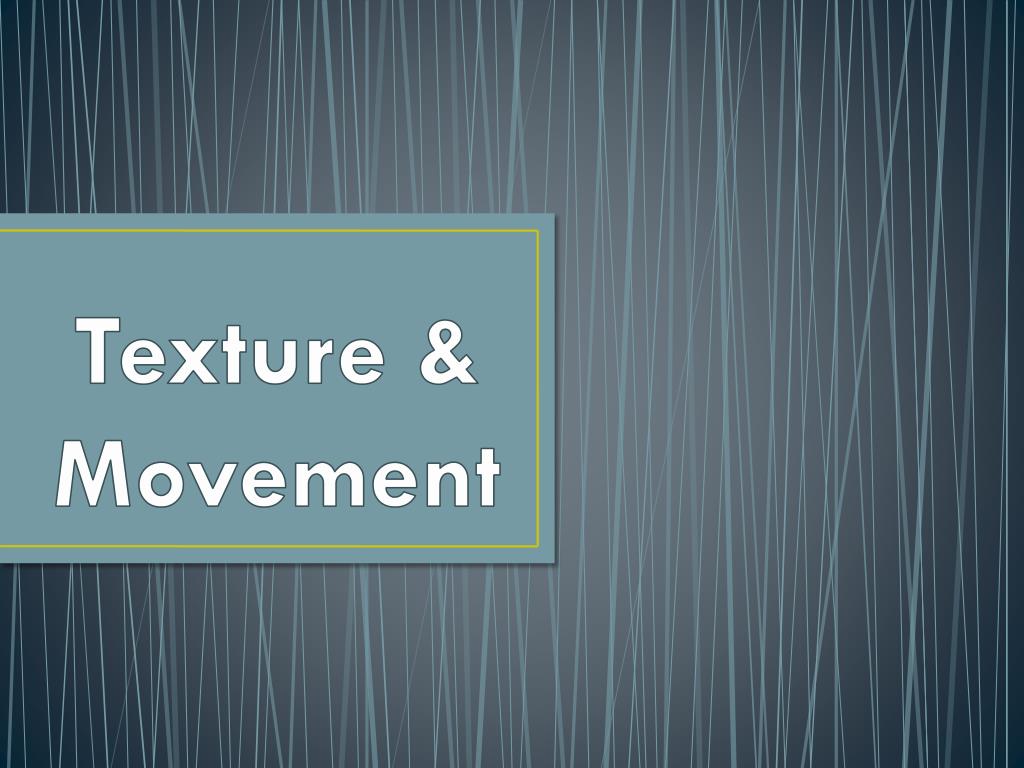 PPT - Texture & Movement PowerPoint Presentation, free download - ID ...