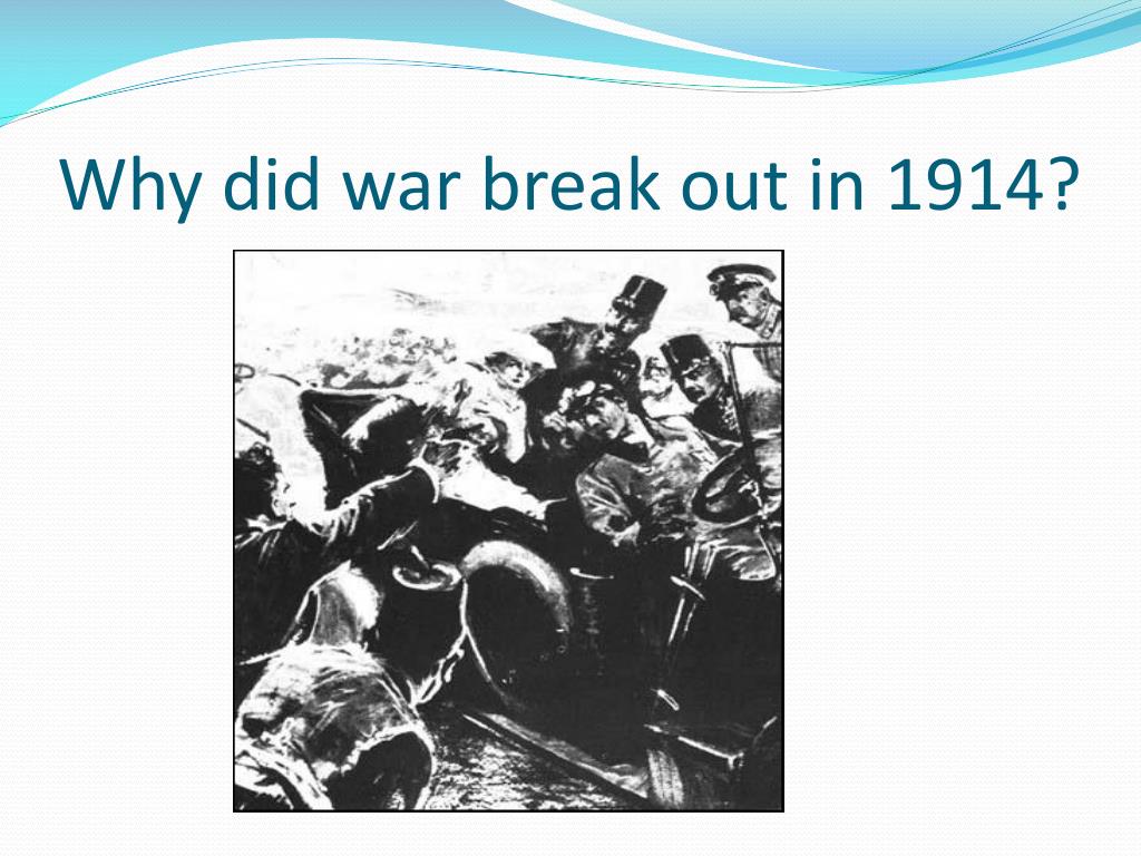 PPT - Why did war break out in 1914? PowerPoint Presentation, free ...